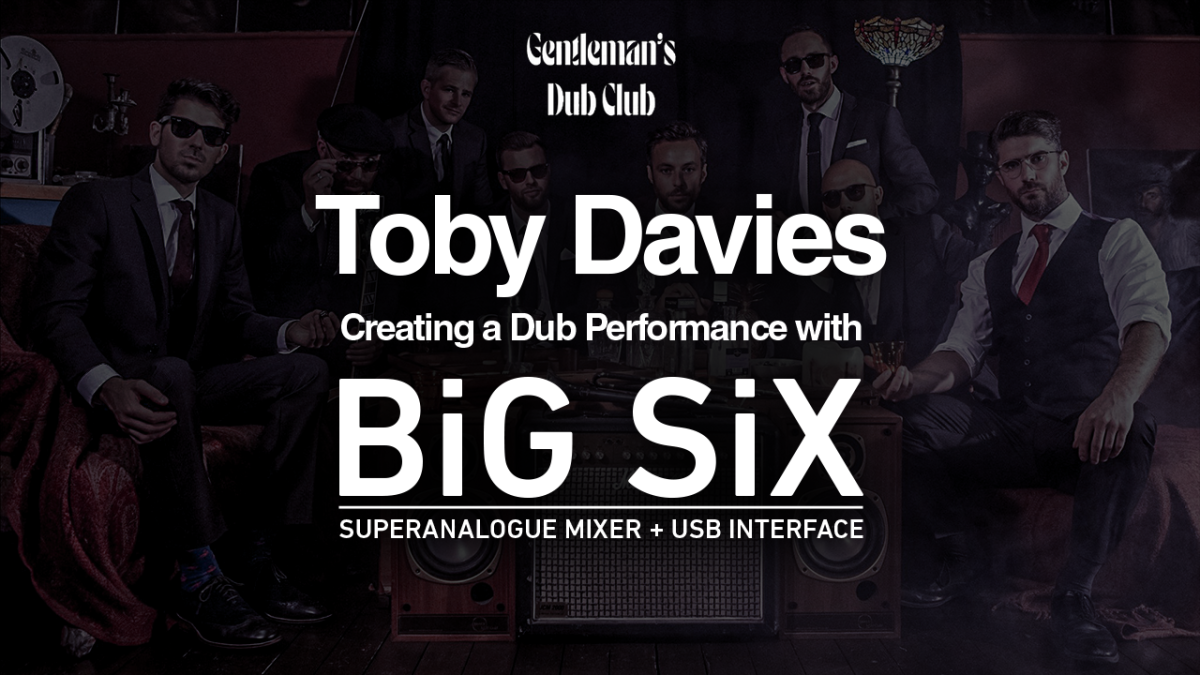 Toby Davies: Creating a Live Performance with BiG SiX - Solid State Logic Japan